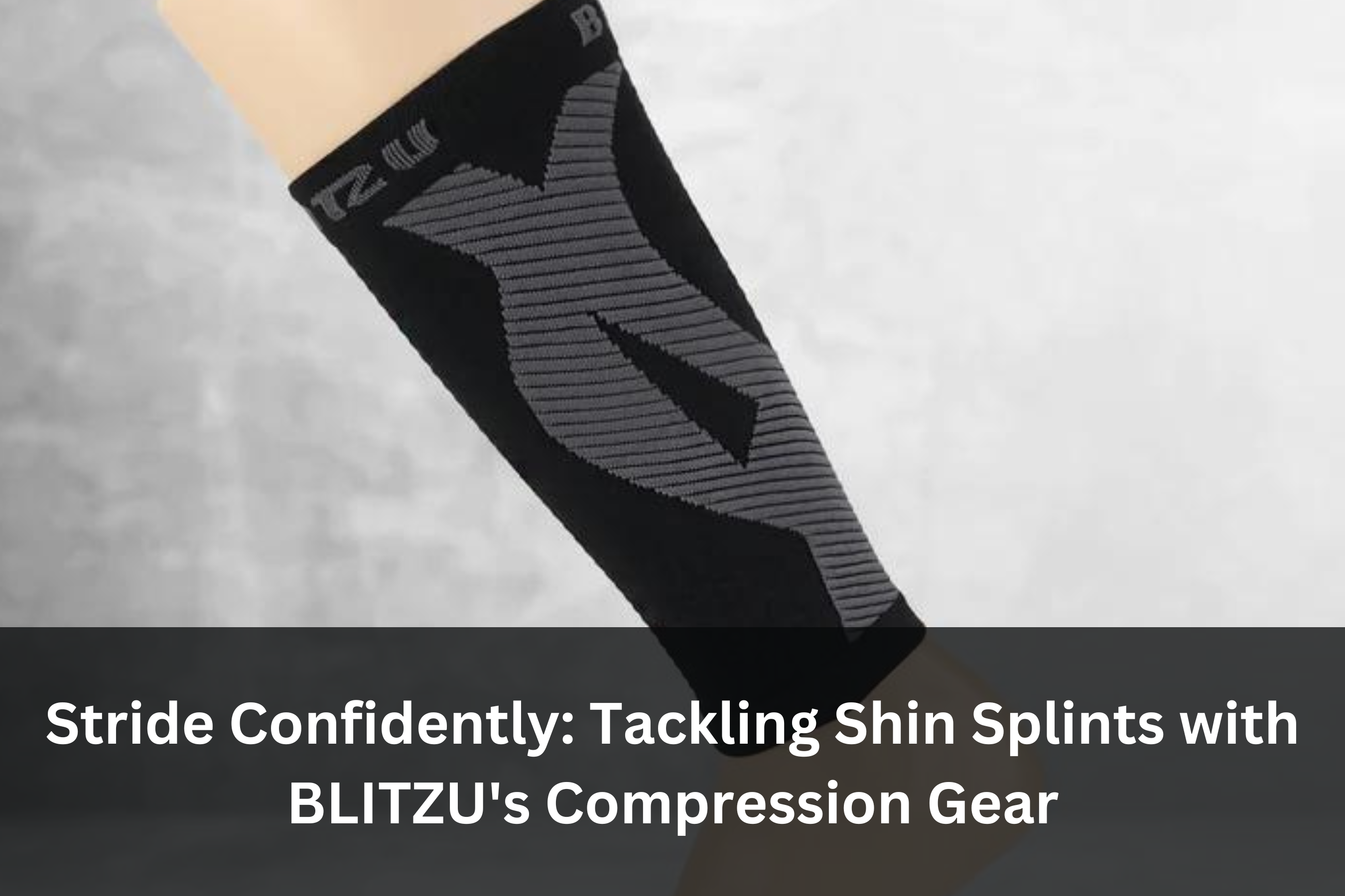 Stride Confidently: Tackling Shin Splints with BLITZU's Compression Ge